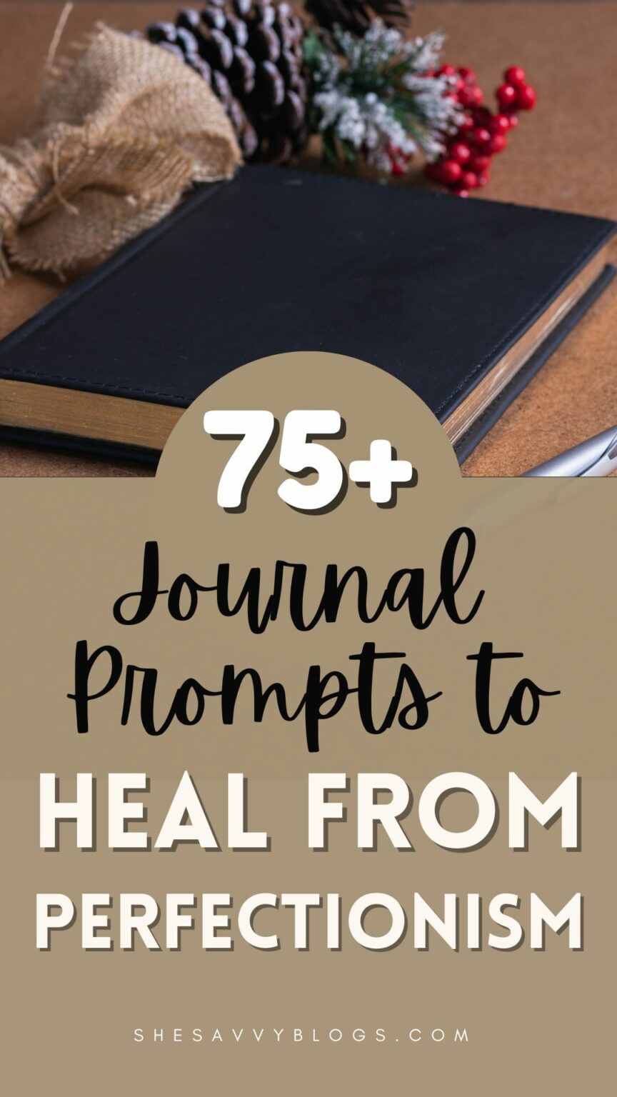 75+ Journal Prompts To Heal Perfectionism (Understand Yourself Better ...
